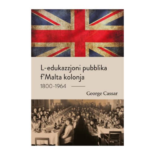 L-Edukazzjoni Pubblika f'Malta Kolonja - 1800-1964, George Cassar ...
