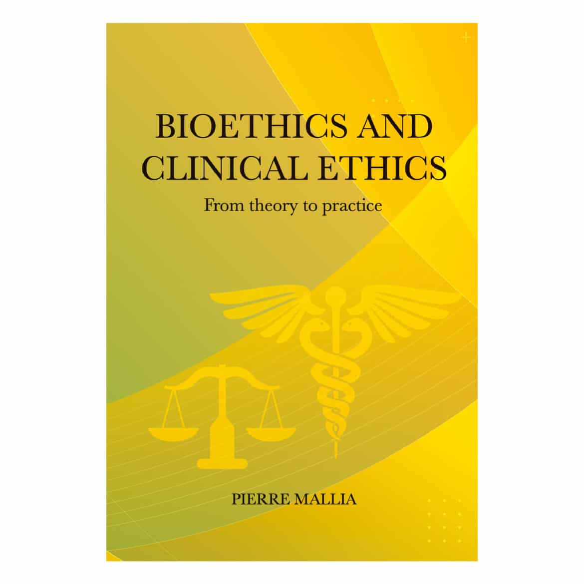 Bioethics and Clinical Ethics, From theory to practice, Pierre Mallia ...